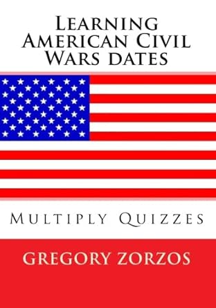 Learning American Civil Wars dates: Multiply Quizzes: Zorzos, Gregory ...