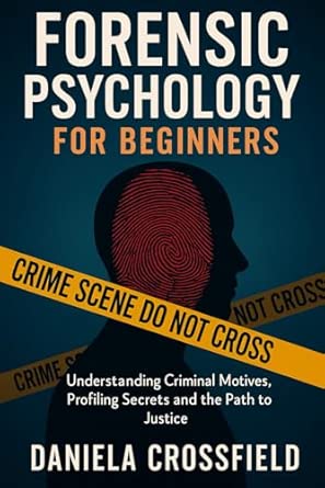 Forensic Psychology for Beginners: Understanding Criminal Motives ...