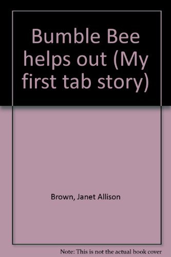 Bumble Bee helps out (My first tab story): Janet Allison Brown ...