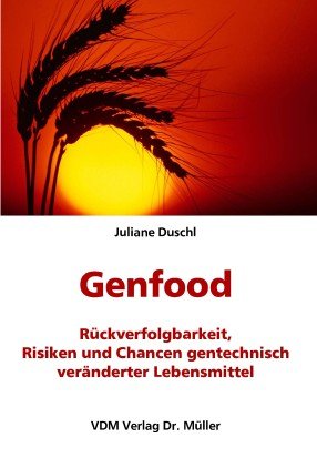 Genfood: Rückverfolgbarkeit, Risiken und Chancen gentechnisch ...