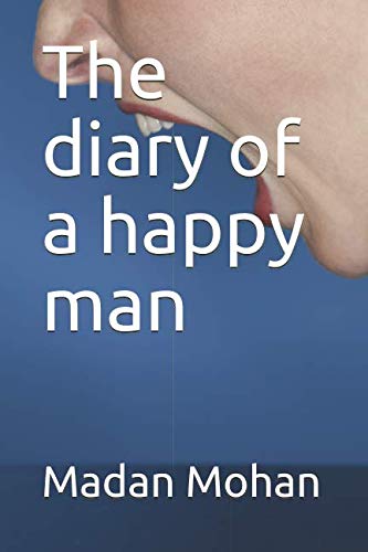 The diary of a happy man: Mohan, Madan: 9781797074368: Amazon.com: Books