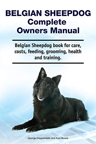 Belgian Sheepdog Complete Owners Manual. Belgian Sheepdog book for care ...