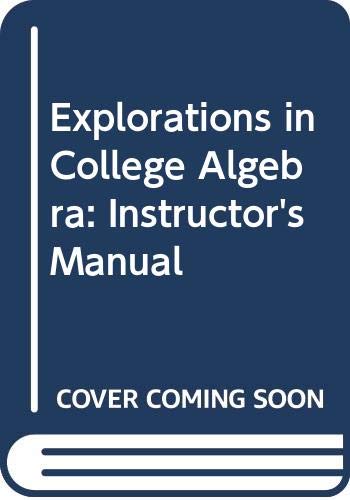 Explorations in College Algebra, Instructor's Manual and Instructor's ...