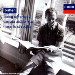 Britten : Spring Symphony, Cantata Academica, Hymn to St Cecilia ...