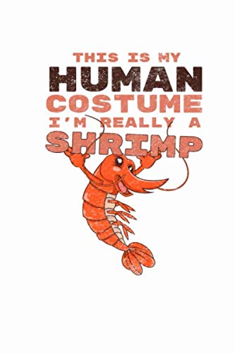 This Is My Human Costume Im Really A Shrimp: Shrimp Shellfish and ...