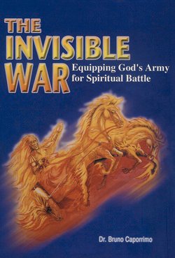 The Invisible War: Equipping God's Army for Spiritual Battle ...