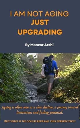 I AM NOT AGING JUST UPGRADING: Aging Redefined: The Science of Living ...