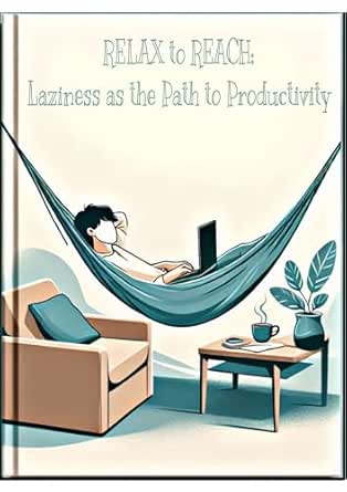 Amazon.com: “Relax to Reach: Laziness as the Path to Productivity ...