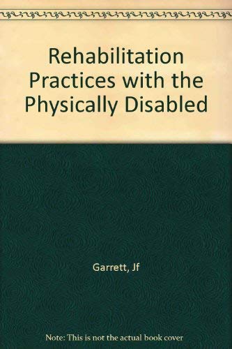 Rehabilitation Practices With the Physically Disabled.: Garrett, James ...