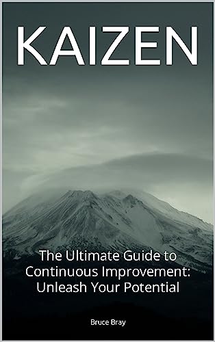KAIZEN : The Ultimate Guide to Continuous Improvement: Unleash Your ...