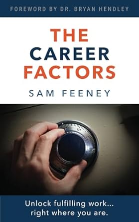 The Career Factors: Unlock fulfilling work... right where you are ...