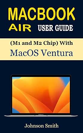 MACBOOK AIR USER GUIDE (M1 and M2 Chip) with macOS Ventura: The ...