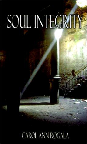 Amazon.com: Soul Integrity: 9780759627901: Rogala, Carol Ann: Books