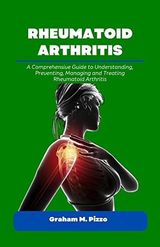 Amazon.com: RHEUMATOID ARTHRITIS: A Comprehensive Guide to ...