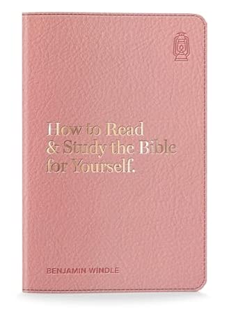 How to Read & Study the Bible for Yourself: Benjamin Windle ...