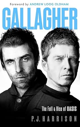Gallagher: The Fall and Rise of Oasis: Harrison, P J: 9781408723876 ...