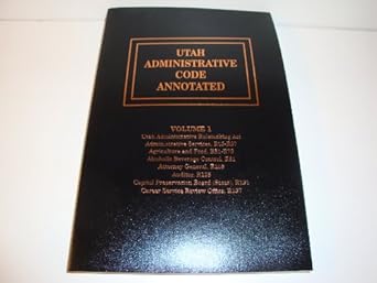 Utah Administrative Code Annotated, Vol. 1, R13-R137 (With 2011 Supplement, Vol. 1): Editorial ...
