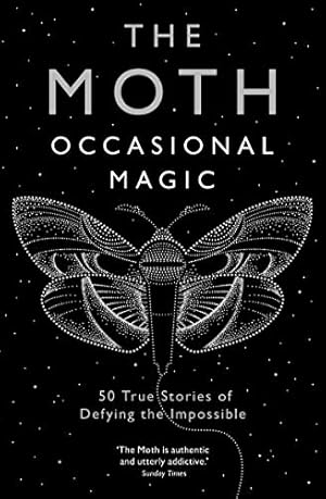 The Moth Presents: Occasional Magic: True Stories About Defying the ...