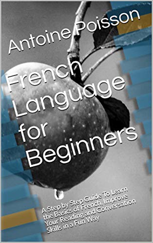 French Language for Beginners: A Step by Step Guide To Learn the Basics ...
