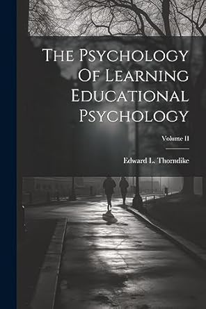 The Psychology Of Learning Educational Psychology; Volume II: Thorndike ...