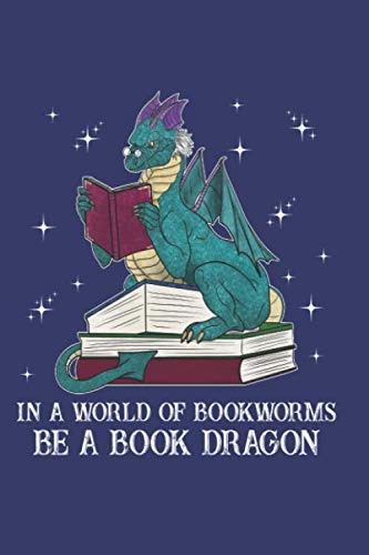 In A World Of Bookworms Be A Book Dragon: Dragon Book Journal & Planner ...