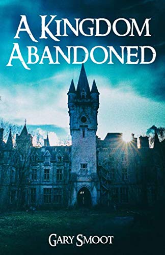 A Kingdom Abandoned: Smoot, Gary: 9781720073567: Amazon.com: Books