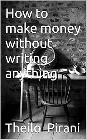 Amazon.com: How to make money without writing anything eBook : Pirani ...