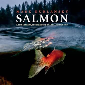 Amazon.com: Salmon: A Fish, the Earth, and the History of Their Common ...