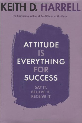 Attitude Is Everything for Success : Harrell, Keith D., Harrell, Keith ...