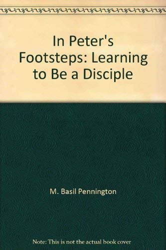In Peter's footsteps: Learning to be a disciple: M. Basil Pennington ...
