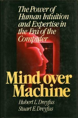 Mind over machine: The power of human intuition and expertise in the era of the computer ...