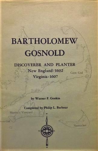 Bartholomew Gosnold, discoverer and planter: New England-1602, Virginia ...