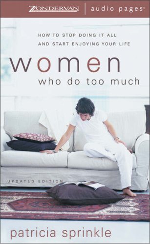 Women Who Do Too Much: How to Stop Doing It All and Start Enjoying Your ...