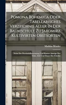 Pomona Bohemica Oder Tabellarisches Verzeichnis Aller In Der Baumschule ...