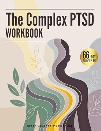 The Complex PTSD Workbook: A 66-Day Guided Plan to Build Coping Skills ...