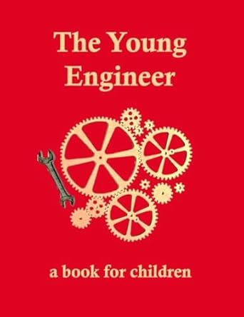 The Young Engineer - a book for children: Engineering for kids ...