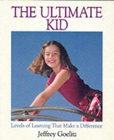 The Ultimate Kid: Levels of Learning That Make a Difference: Goelitz ...