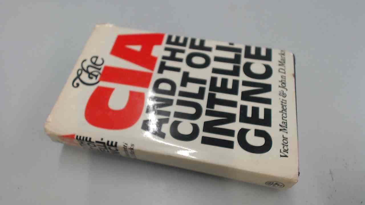 The CIA and the cult of intelligence / by Victor Marchetti and John D ...