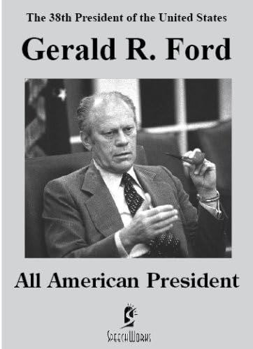 Amazon.com: Gerald R. Ford: All American President : Gerald R. Ford ...