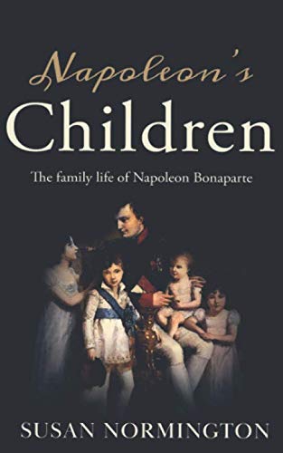 Amazon.com: Napoleon's Children: The Family Life of Napoleon Bonaparte ...