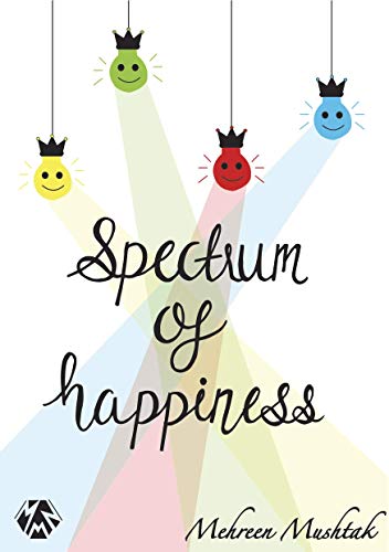 Spectrum of happiness eBook : Mushtak, Mehreen: Amazon.in: Kindle Store