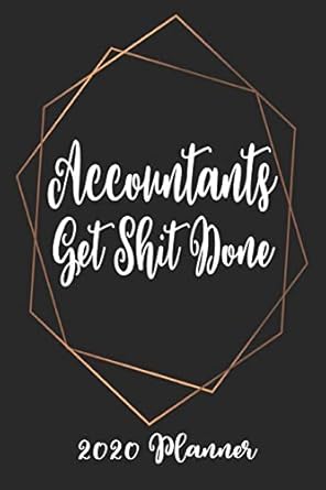Accountants Get Shit Done 2020 Planner: 6x9 Weekly Planner Scheduler ...