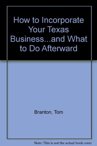 How to Incorporate Your Texas Business...and... by Branton, Tom
