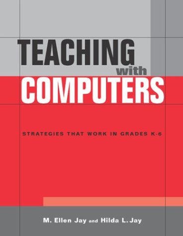 Teaching With Computers: Strategies That Work in Grades K-6: Jay, M ...