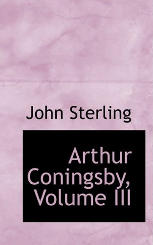 Arthur Coningsby, Volume III: Sterling, John: 9780554609485: Amazon.com ...