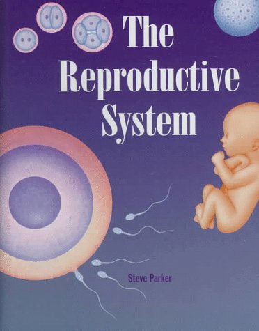 The Reproductive System (Human Body (Austin, Tex.).): Parker, Steve ...