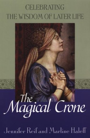 The Magical Crone: Celebrating the Wisdom... by Reif, Jennifer