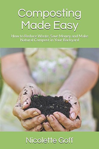 Composting Made Easy: How to Reduce Waste, Save Money and Make Natural ...