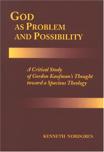 God As Problem and Possibility: A Critical Study of Gordon Kaufman's ...