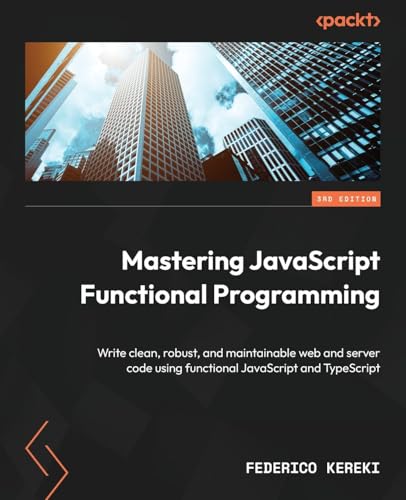 Mastering JavaScript Functional Programming: Write clean, robust, and ...